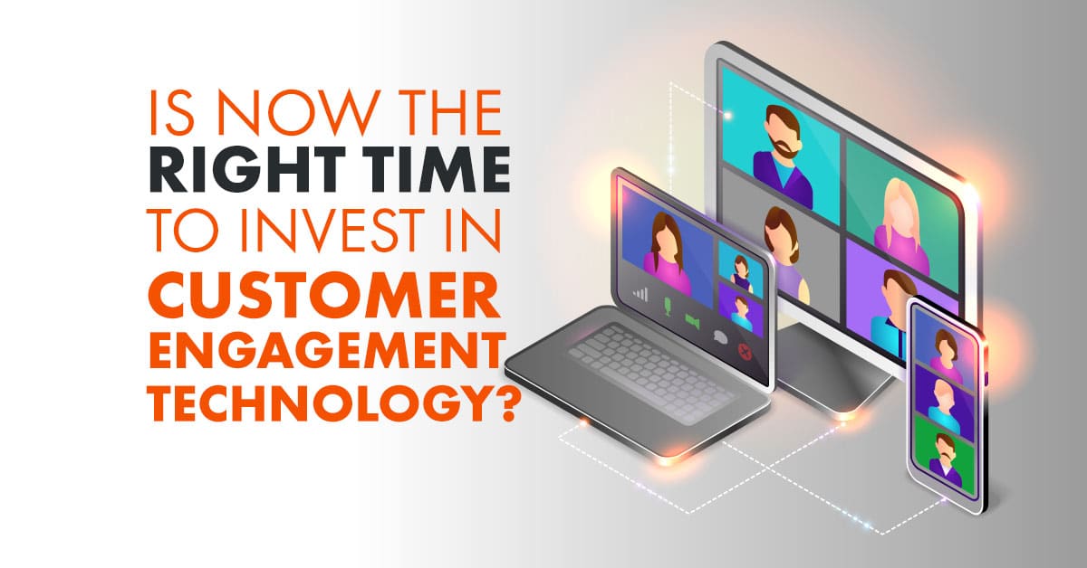 Is now the right time to invest in Customer Engagement Technology ...